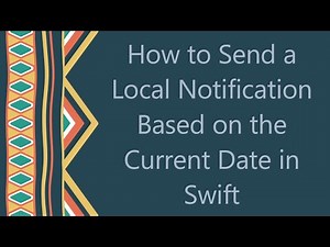 How to Send a Local Notification Based on the Current Date in Swift