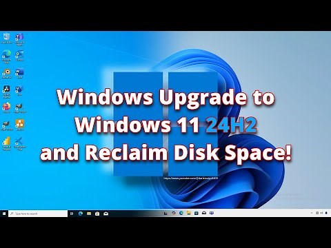 Windows Upgrade to Windows 11 24H2 and Reclaim Disk Space