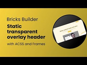 Bricks Builder - Create a transparent overlay header with ACSS and Frames
