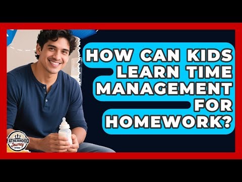 How Can Kids Learn Time Management For Homework? - Fatherhood Journey Network