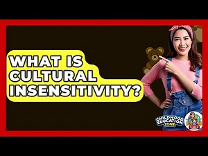 What Is Cultural Insensitivity? - Childhood Education Zone