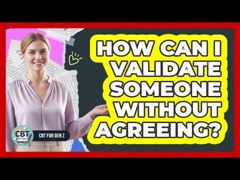 How Can I Validate Someone Without Agreeing?