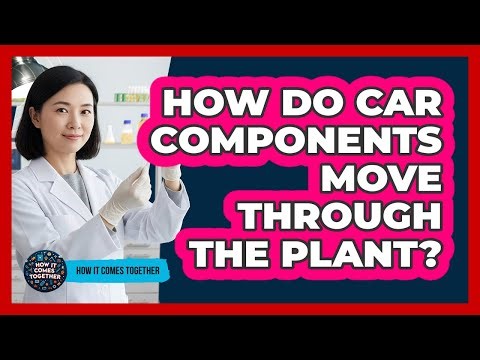 How Do Car Components Move Through The Plant?