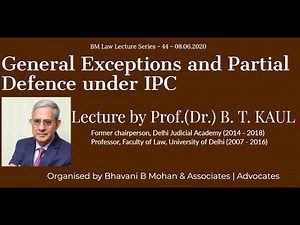S.76 to 106 of IPC-General Exceptions and Partial Defense - Prof.(Dr). B.T.Kaul, New Delhi, Advocate