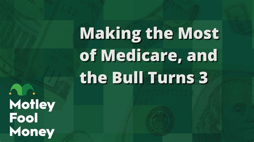 Making the Most of Medicare, and the Bull Market Turns 3 | The Motley Fool