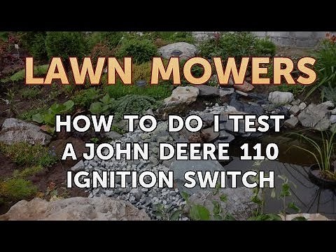 How to Do I Test a John Deere 110 Ignition Switch