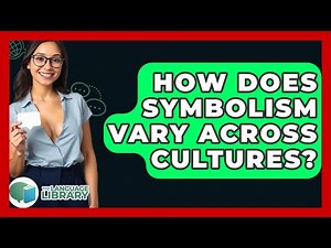 How Does Symbolism Vary Across Cultures? - The Language Library