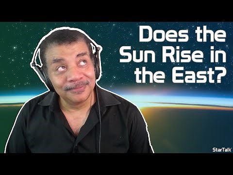 Neil deGrasse Tyson: The Sun Doesn’t Always Rise In The East