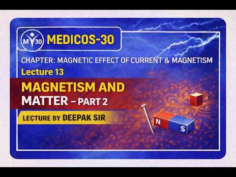 L - 13 | MAGNETIC EFFECT OF CURRENT AND MAGNETISM | MAGNETISM AND MATTER PART 2 |