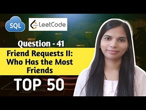 41. Friend Request II: Who Has the Most Friends | SQL Interview Questions and Answers