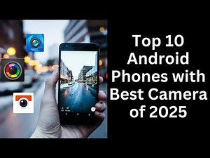 Top 10 Android Phones with Best Camera of 2025 (Beyond the Lens)