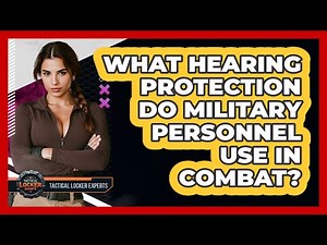 What Hearing Protection Do Military Personnel Use In Combat? - Tactical Locker Experts