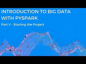 INTRODUCTION TO BIG DATA WITH PYSPARK - STARTING THE PROJECT