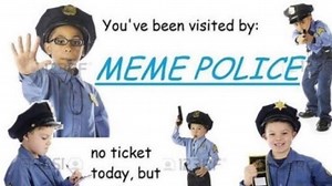 Meme Police | Know Your Meme