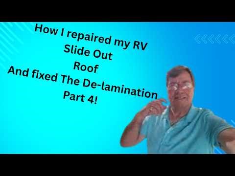 HOW I REPAIRED MY RV SLIDE OUT ROOF AND FIXED THE DE-LAMINATION PART 4