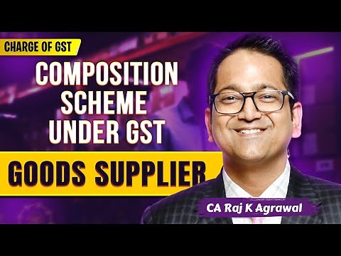 23. Composition Scheme under GST for Goods Supplier Sec. 10(1)