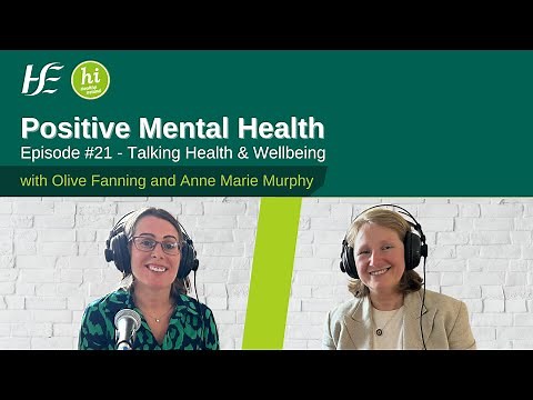 Positive Mental Health, Episode 21 HSE Talking Health and Wellbeing Podcast