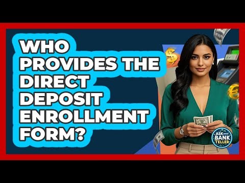 Who Provides The Direct Deposit Enrollment Form?