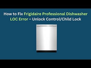 How to Fix Frigidaire Professional Dishwasher LOC Error – Unlock Control/Child Lock