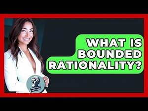 What Is Bounded Rationality? - Philosophy Beyond