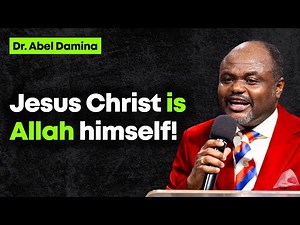 Why Jesus Christ is Allah Himself - Abel Damina Sermons