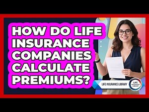 How Do Life Insurance Companies Calculate Premiums? - Life Insurance Library