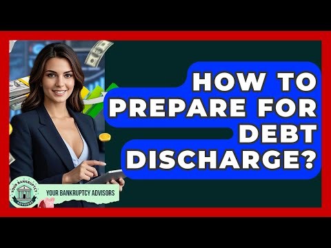 How To Prepare For Debt Discharge? - Your Bankruptcy Advisors