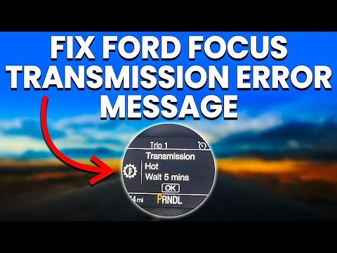 Ford Focus Transmission 'Hot Wait 5 Minutes' Error Message: Causes And Solutions
