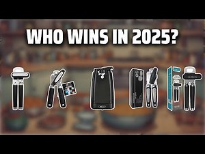 The Top 5 Best Can Opener in 2025 - Must Watch Before Buying!