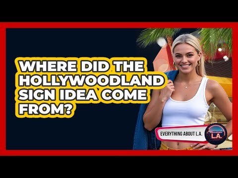 Where Did The Hollywoodland Sign Idea Come From?