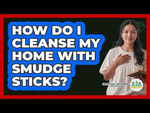 How Do I Cleanse My Home With Smudge Sticks?