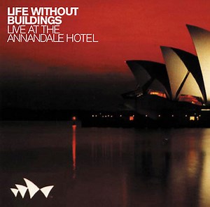 Life Without Buildings - Live At The Annandale Hotel