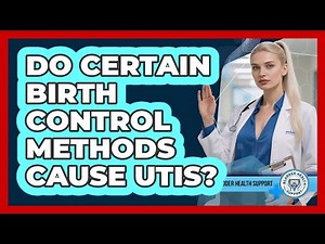 Do Certain Birth Control Methods Cause UTIs?