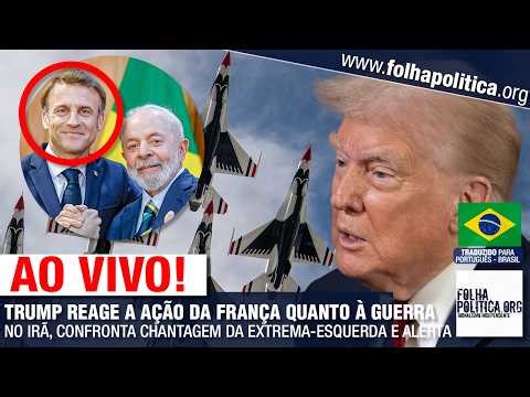 DONALD TRUMP REAGE A AÇÃO DA FRANÇA QUANTO À GUERRA NO IRÃ, CONFRONTA CHANTAGEM DA EXTREMA-ESQU...