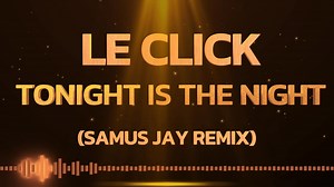 Le Click - Tonight Is The Night ( Samus Jay Remix ) My remix of Le Click’s Tonight Is The Night just landed and it’s pure energy. I took that classic Eurodance anthem and cranked it up with fresh beats, heavy drops, and a vibe that’ll keep you moving all night long. ( I hope ) Enjoy Make sure you follow me on Youtube as ill be creating a playlist of my Remixes on there for you all. Some date back to 2015! | DJ Samus Jay