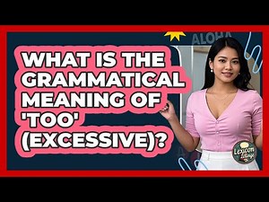 What Is The Grammatical Meaning Of 'Too' (Excessive)?