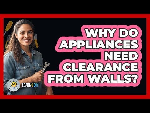 Why Do Appliances Need Clearance From Walls?