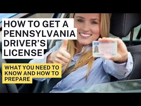PENNSYLVANIA: HOW TO GET A PENNSYLVANIA DRIVER'S LICENSE