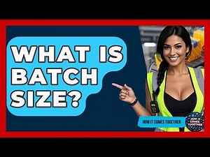 What Is Batch Size? - How It Comes Together