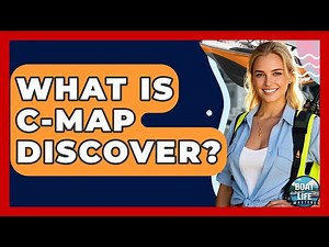 What Is C-MAP Discover? - Boat Life Masters