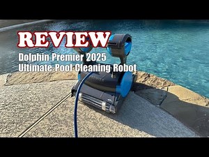 Dolphin Premier 2025 Robotic Pool Cleaner Review - Top Features (2025)