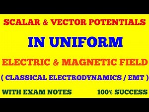 SCALAR & VECTOR POTENTIALS IN UNIFORM ELECTRIC & MAGNETIC FIELD | CLASSICAL ELECTRODYNAMICS / EMT |