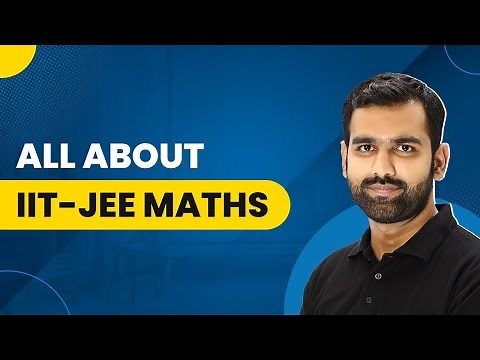 All About IIT JEE Maths | Everything You Need to Know About IIT JEE Examination