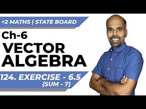 +2 | Ex - 6.5 | Sum No. 7 | Vector Algebra | Class 12 | State Board | ram maths