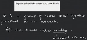 Explain adverbial clauses and thier kinds... | Filo