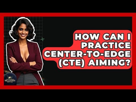 How Can I Practice Center-To-Edge (CTE) Aiming? - Billiards Hustlers