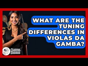 What Are The Tuning Differences In Violas Da Gamba? - Classical Serenade