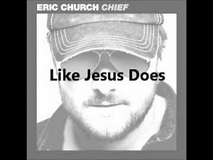Eric Church- Like Jesus Does with lyrics
