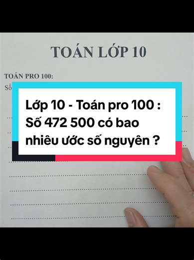 Lớp 10 - Toán pro 100 : Số 472 500 có bao nhiêu ước số nguyên ?