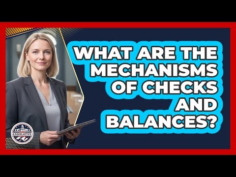 What Are The Mechanisms Of Checks And Balances?